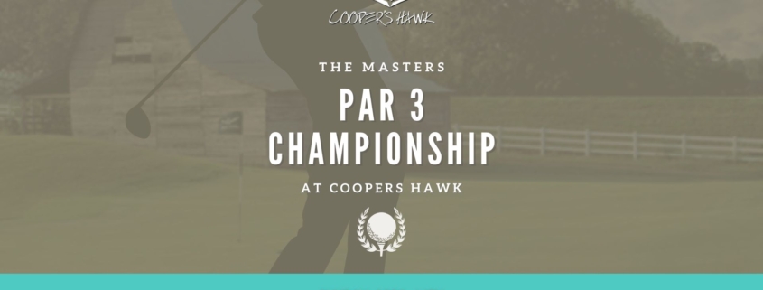 The Masters Par 3 Championship at Coopers Hawk - Cooper's Hawk